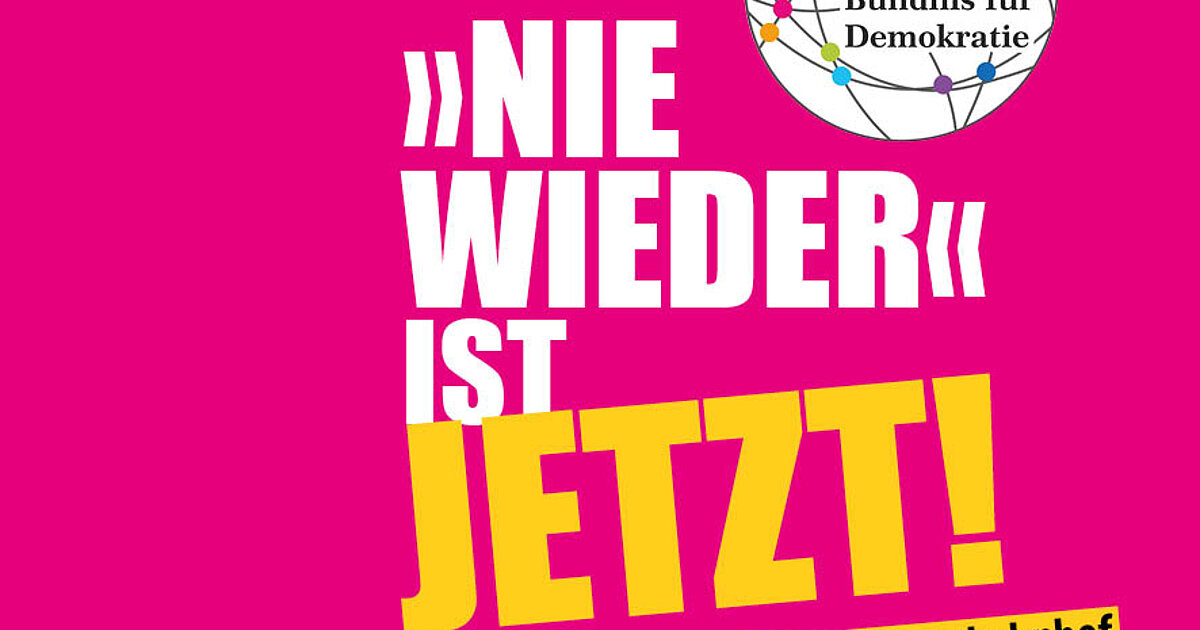 Demokratie verteidigen – „Nie wieder“ ist jetzt! Demokratie verteidigen – „Nie wieder“ ist jetzt!